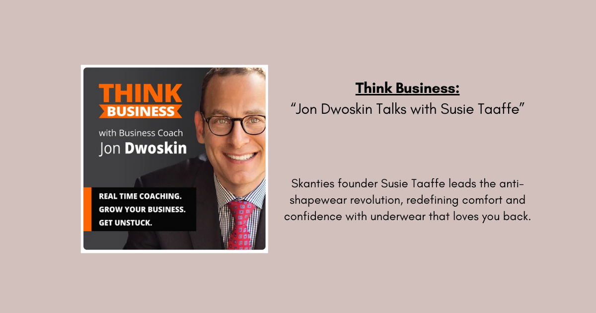 THINK Business LIVE: Jon Dwoskin Talks with Susie Taaffe – Skanties